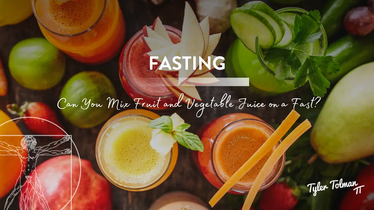 Fasting | Can You Mix Fruit & Vegetable Juice on a Fast? - Tyler Tolman