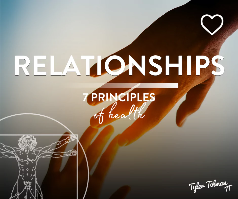 Relationships | 7 Principles Of Health - Tyler Tolman
