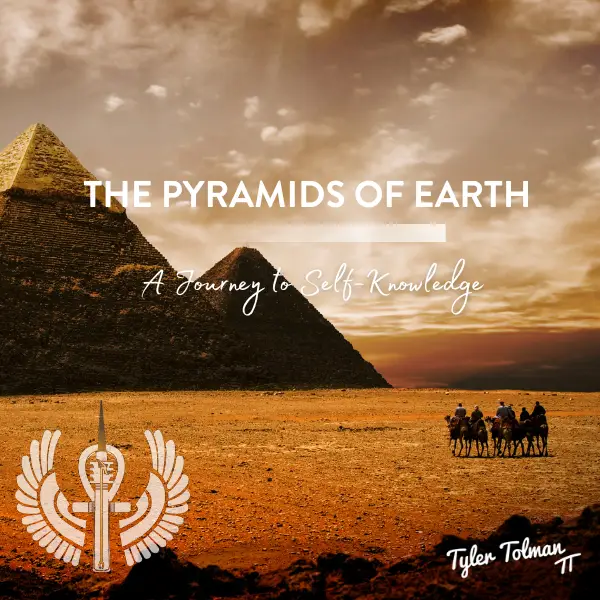 The Pyramids of Earth: A Journey to Self-Knowledge - Tyler Tolman